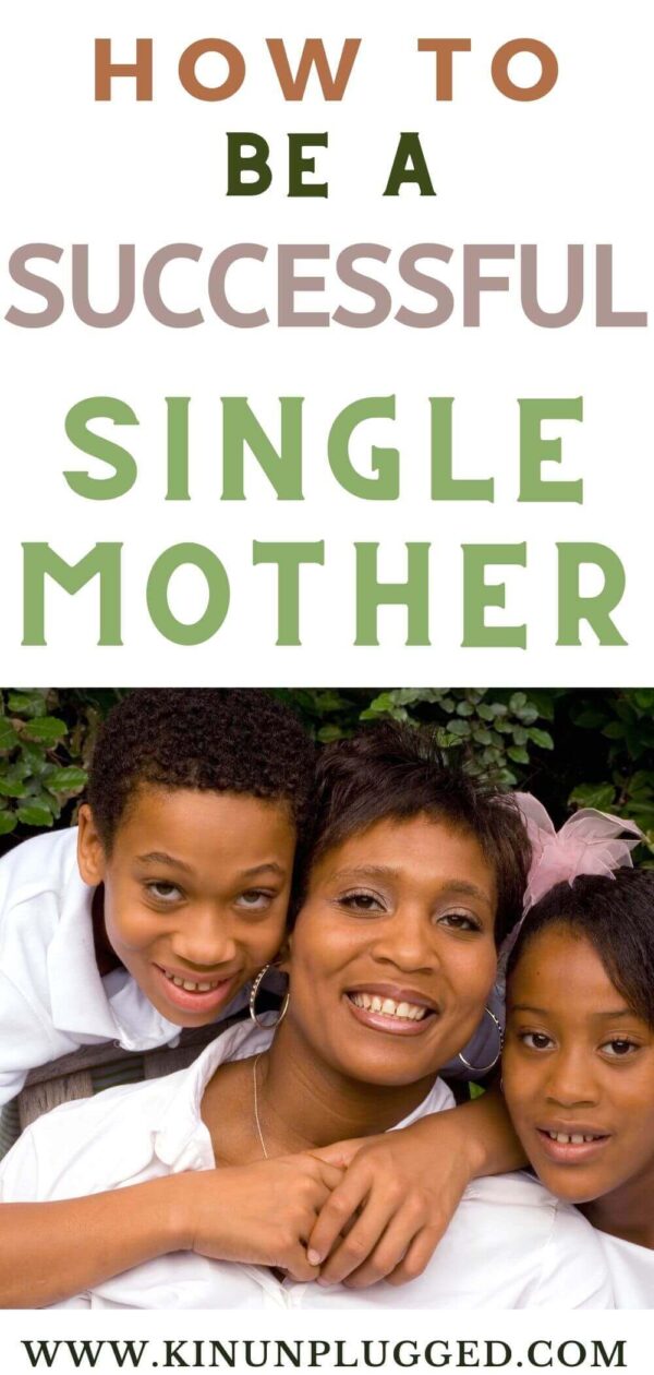 Being a Single Mother: How to be Successful - Kin Unplugged