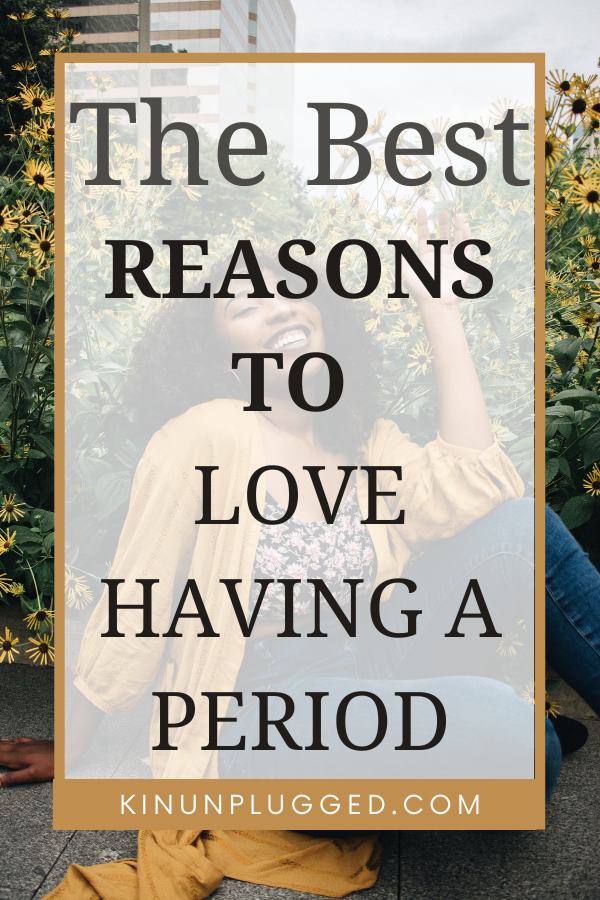 Why Moms Should be celebrating menstruation - Kin Unplugged